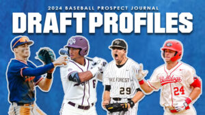 2024 MLB Draft: Profiles on 62 top prospects - Baseball Prospect Journal